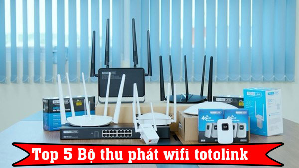 Wifi Totolink : Top 5 bộ Router đáng mua nhất năm 2019-2020