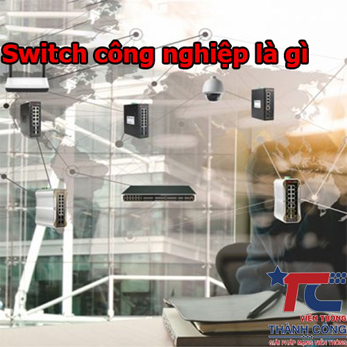 Switch công nghiệp là gì? Giới thiệu Switch mạng công nghiệp Scodeno